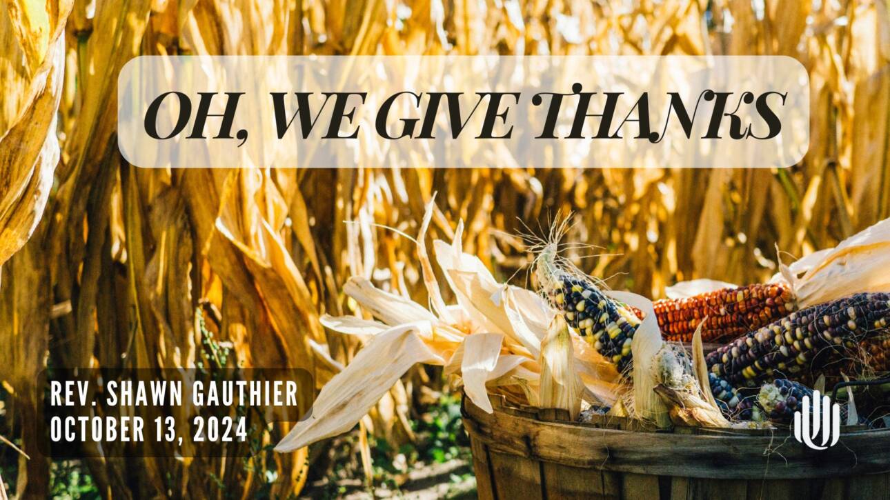 Sunday Service: “Oh, We Give Thanks” - Thanksgiving Sunday and Harvest ...